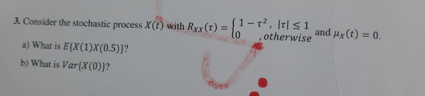 Solved 3. Consider the stochastic process X() with Rxx (t) = | Chegg.com