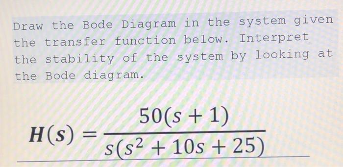 Solved Draw the Bode Diagram in the system given the | Chegg.com