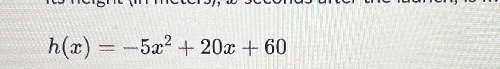 Solved h(x)=-5x2+20x+60 | Chegg.com