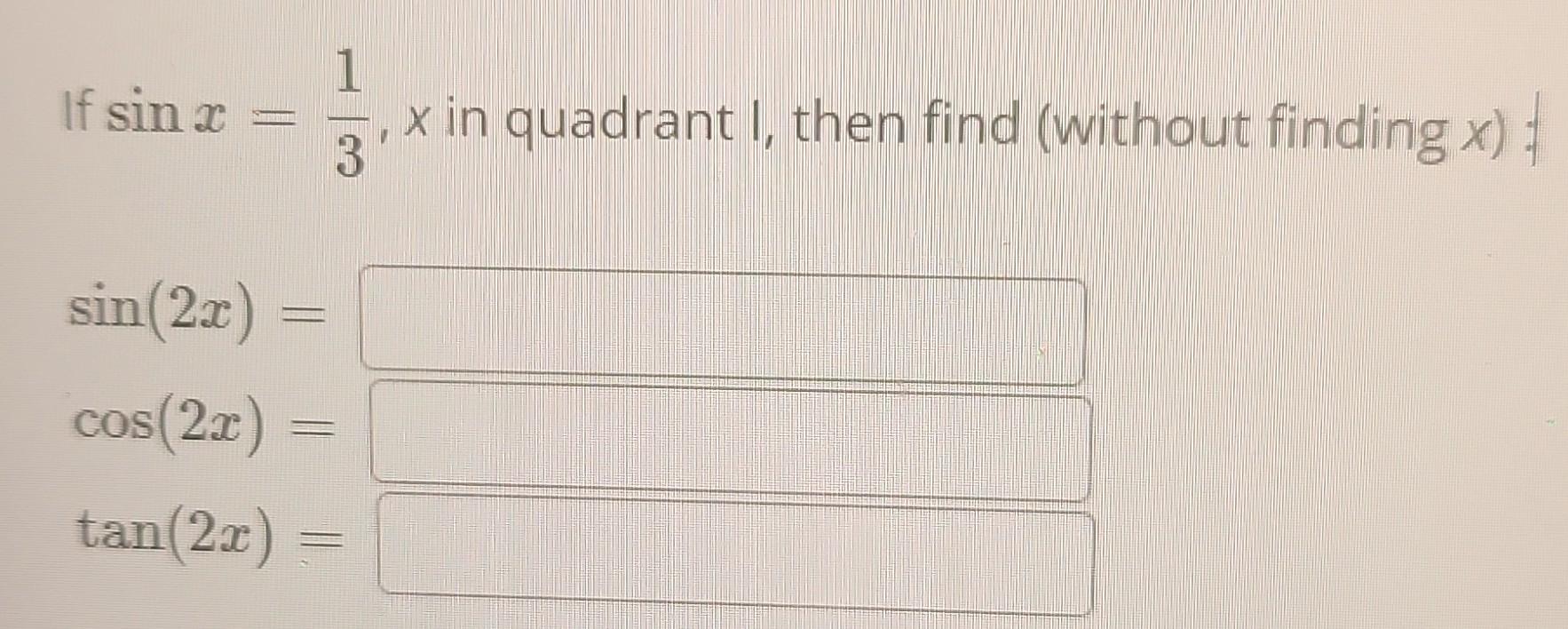Solved If sinx=31,x in quadrant 1 , then find (without | Chegg.com