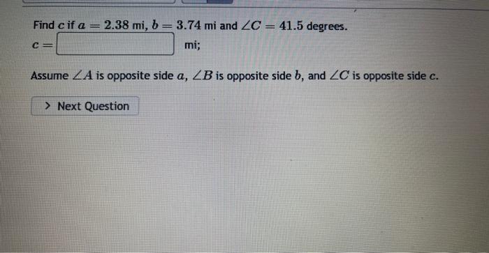 Solved Find c if a=2.38mi,b=3.74mi and ∠C=41.5 degrees. | Chegg.com
