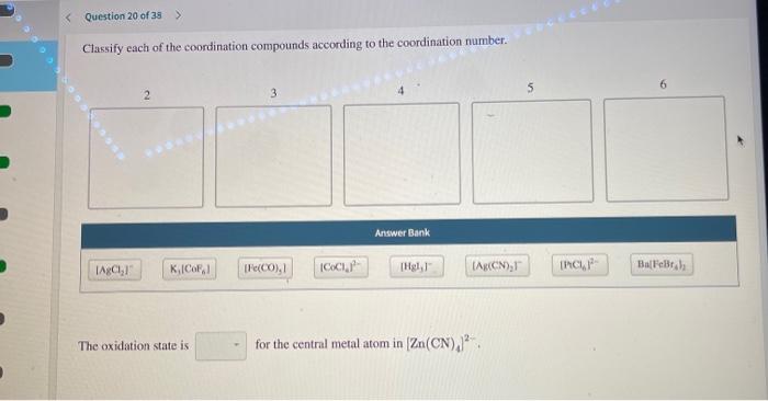 Solved Question 20 of 38 > Classify each of the coordination | Chegg.com