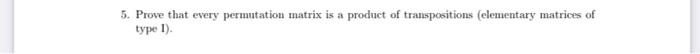 Solved 5. Prove that every permutation matrix is a product | Chegg.com