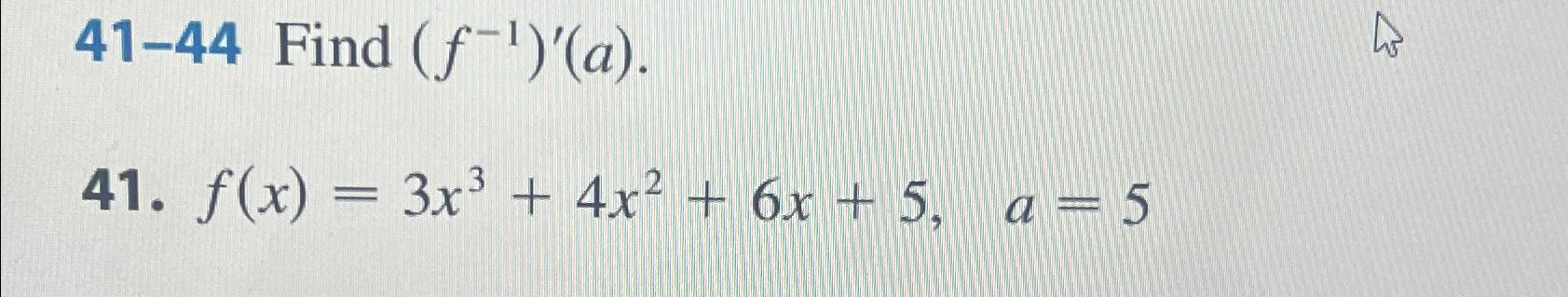 Solved 41-44 ﻿Find (f-1)'(a).41. f(x)=3x3+4x2+6x+5,a=5 | Chegg.com