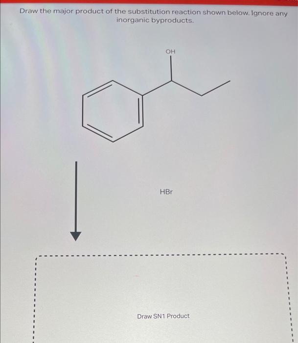 Solved Draw the major product of the substitution reaction | Chegg.com