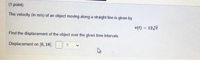 Solved (1 point) The velocity (in m/s) of an object moving | Chegg.com