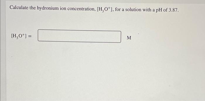 Solved Calculate the hydronium ion concentration, [H, 0+), | Chegg.com