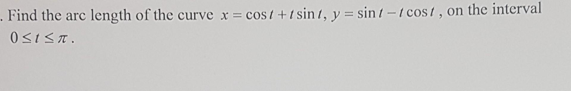 Solved . Find the arc length of the curve x = cost ++ sint, | Chegg.com