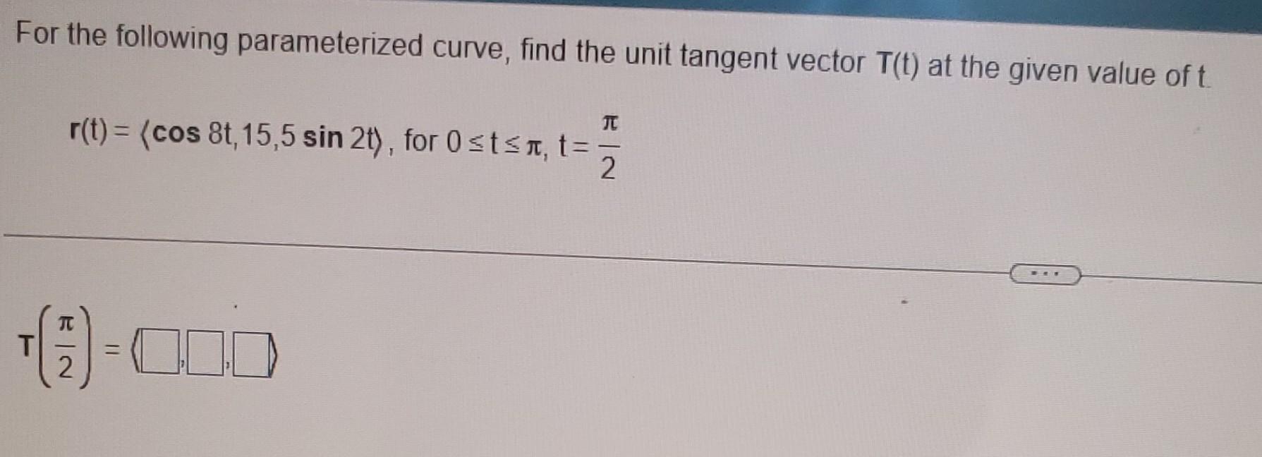 Solved For the following parameterized curve, find the unit | Chegg.com