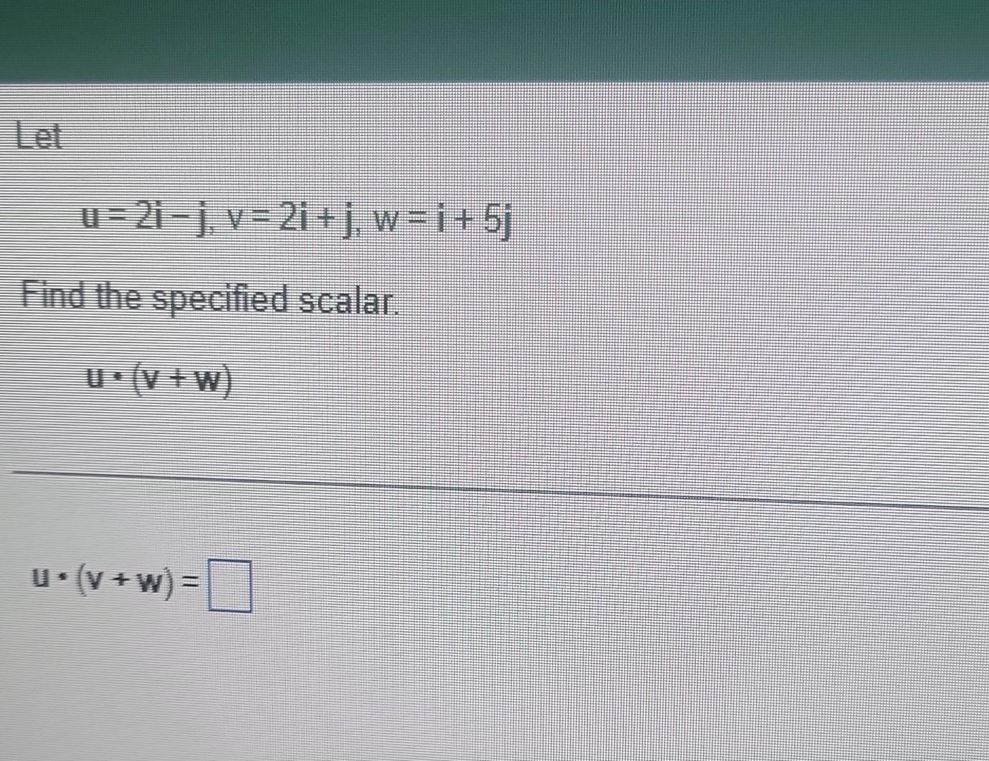 Solved Let u=2i−j,v=2i+j,w=i+5j Find the specified scalar. | Chegg.com