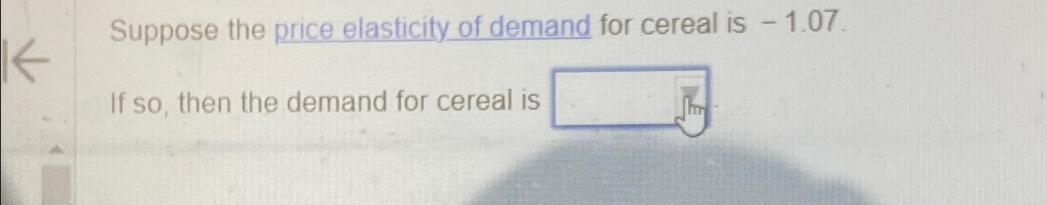 Solved Suppose the price elasticity of demand for cereal is | Chegg.com