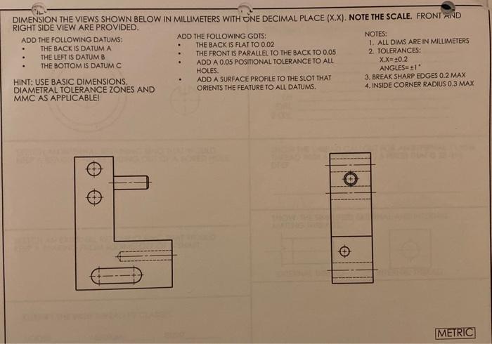 Solved DIMENSION THE VIEWS SHOWN BELOW IN MILLIMETERS WITH | Chegg.com