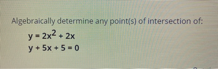 Solved Algebraically determine any point(s) of intersection | Chegg.com