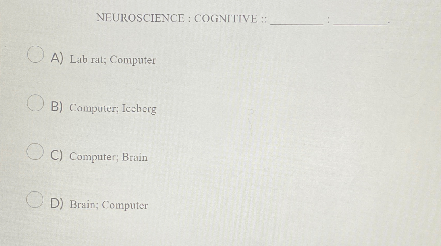 Solved NEUROSCIENCE : COGNITIVE ::A) ﻿Lab rat; ComputerB) | Chegg.com
