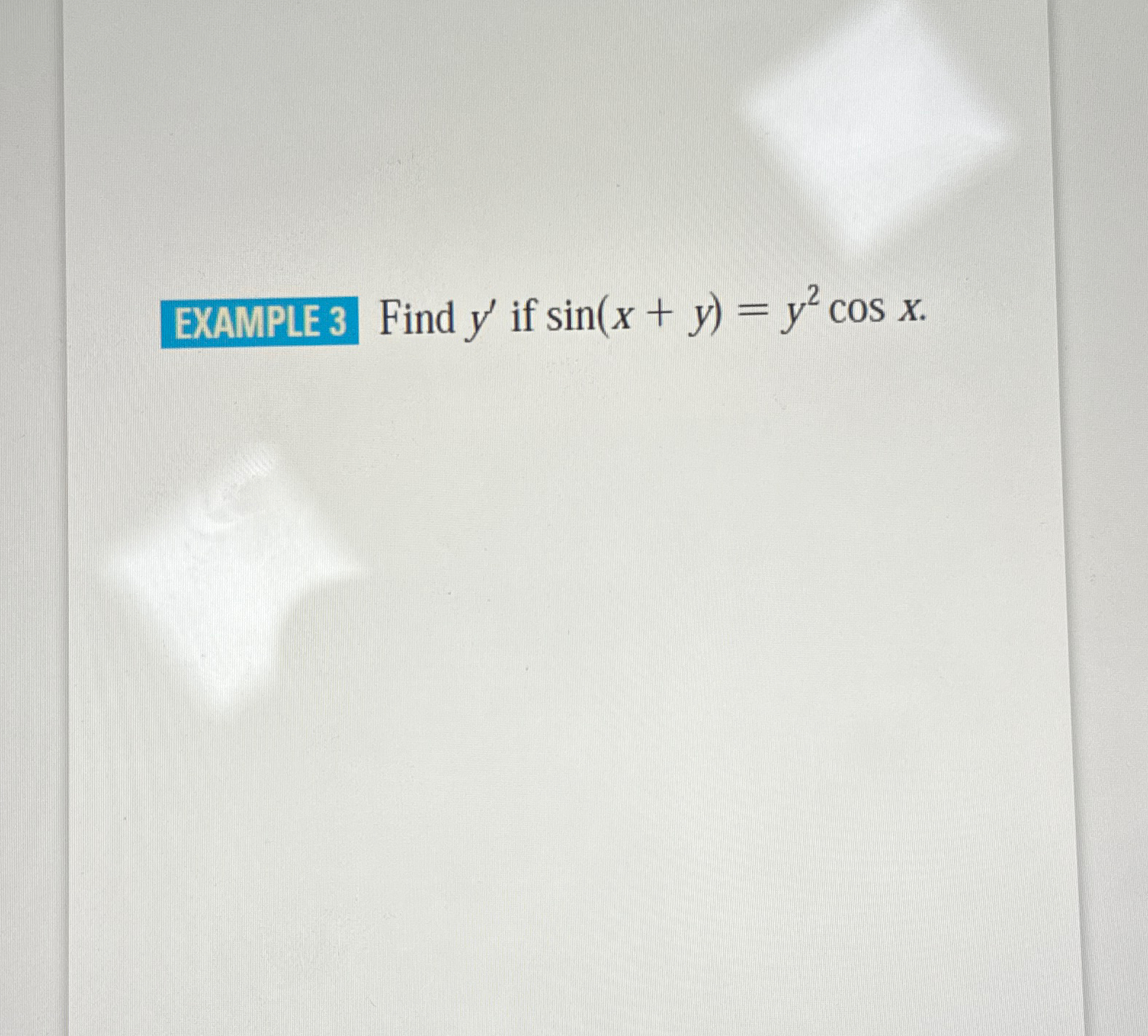 Solved EXAMPLE 3 ﻿Find y' ﻿if sin(x+y)=y2cosx. | Chegg.com