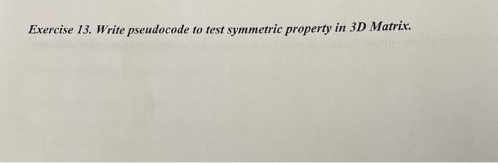 Solved Exercise 13. Write pseudocode to test symmetric | Chegg.com Solved Exercise 13. Write pseudocode to test symmetric | Chegg.com