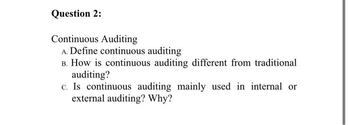 Solved Question 2: Continuous Auditing A. Define continuous | Chegg.com