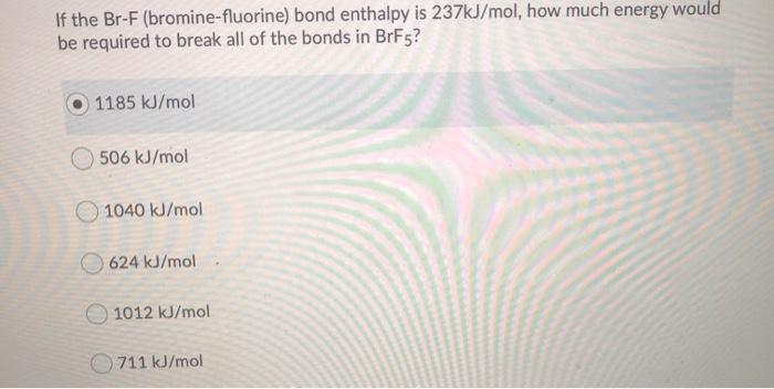 Solved If the Br-F (bromine-fluorine) bond enthalpy is | Chegg.com