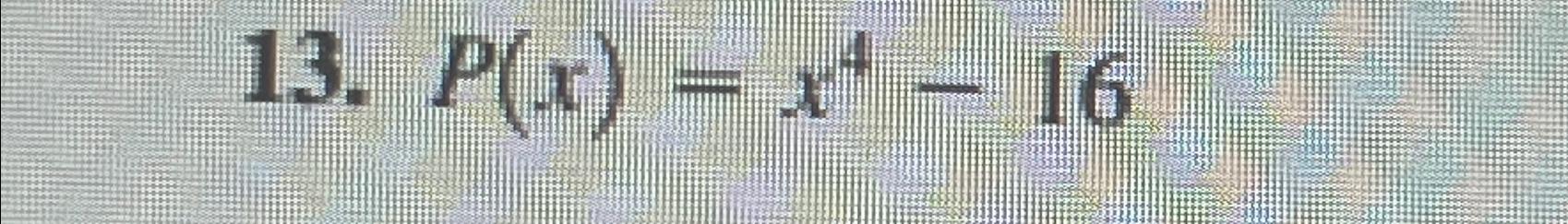 Solved P(x)=x4-16 | Chegg.com