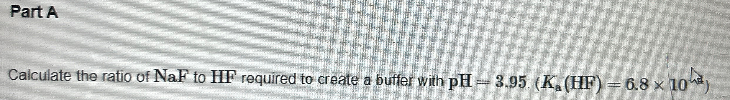 Solved Part ACalculate the ratio of NaF to HF ﻿required to | Chegg.com
