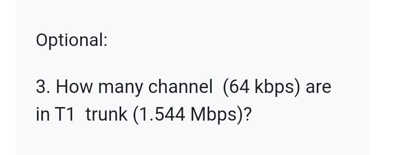 Solved 3. How many channel (64 kbps) are in T1 trunk (1.544 | Chegg.com