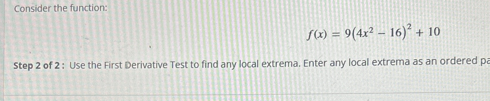 Solved Consider the function:f(x)=9(4x2-16)2+10Step 2 ﻿of 2: | Chegg.com