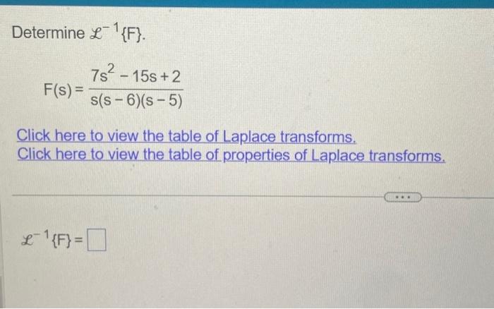 Solved Determine L−1{ F} F(s)=s(s−6)(s−5)7s2−15s+2 Click | Chegg.com