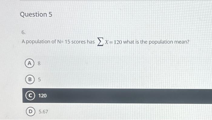 Solved A population of N=15 scores has ∑X=120 what is the | Chegg.com