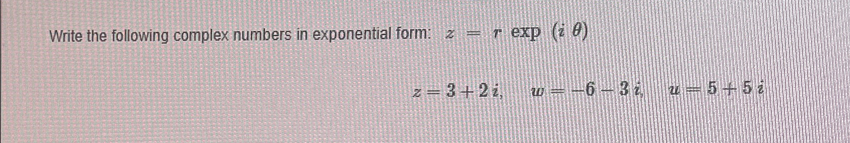 Solved Write the following complex numbers in exponential | Chegg.com
