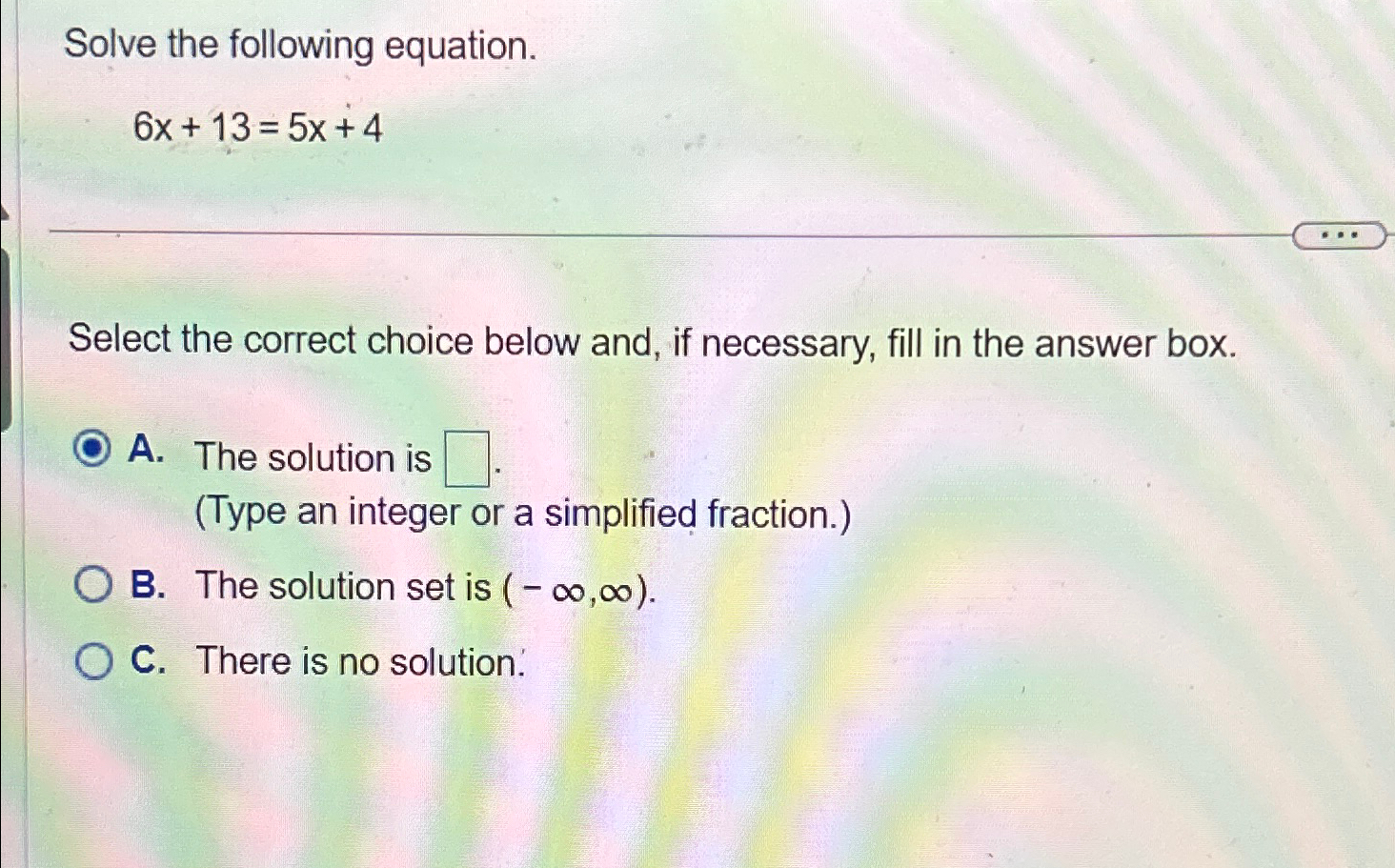 Solved Solve the following equation.6x+13=5x+4Select the | Chegg.com