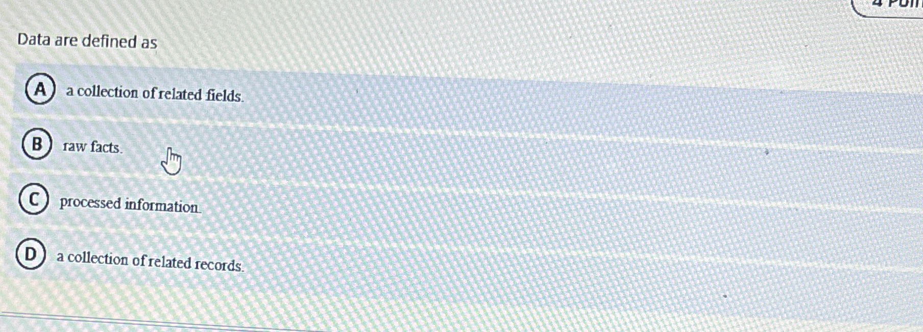 Solved Data are defined asa collection of related fields.raw | Chegg.com