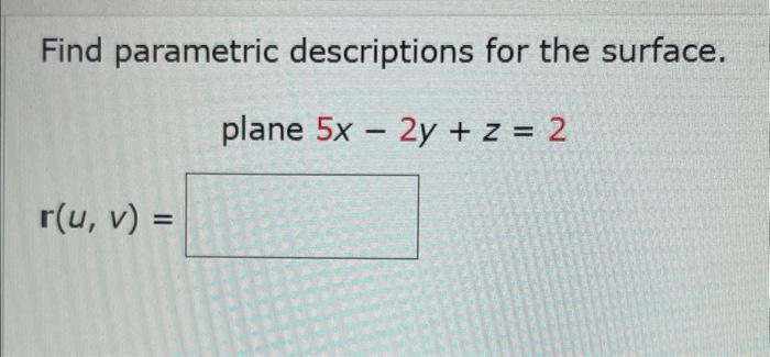 Solved Find parametric descriptions for the surface. plane | Chegg.com