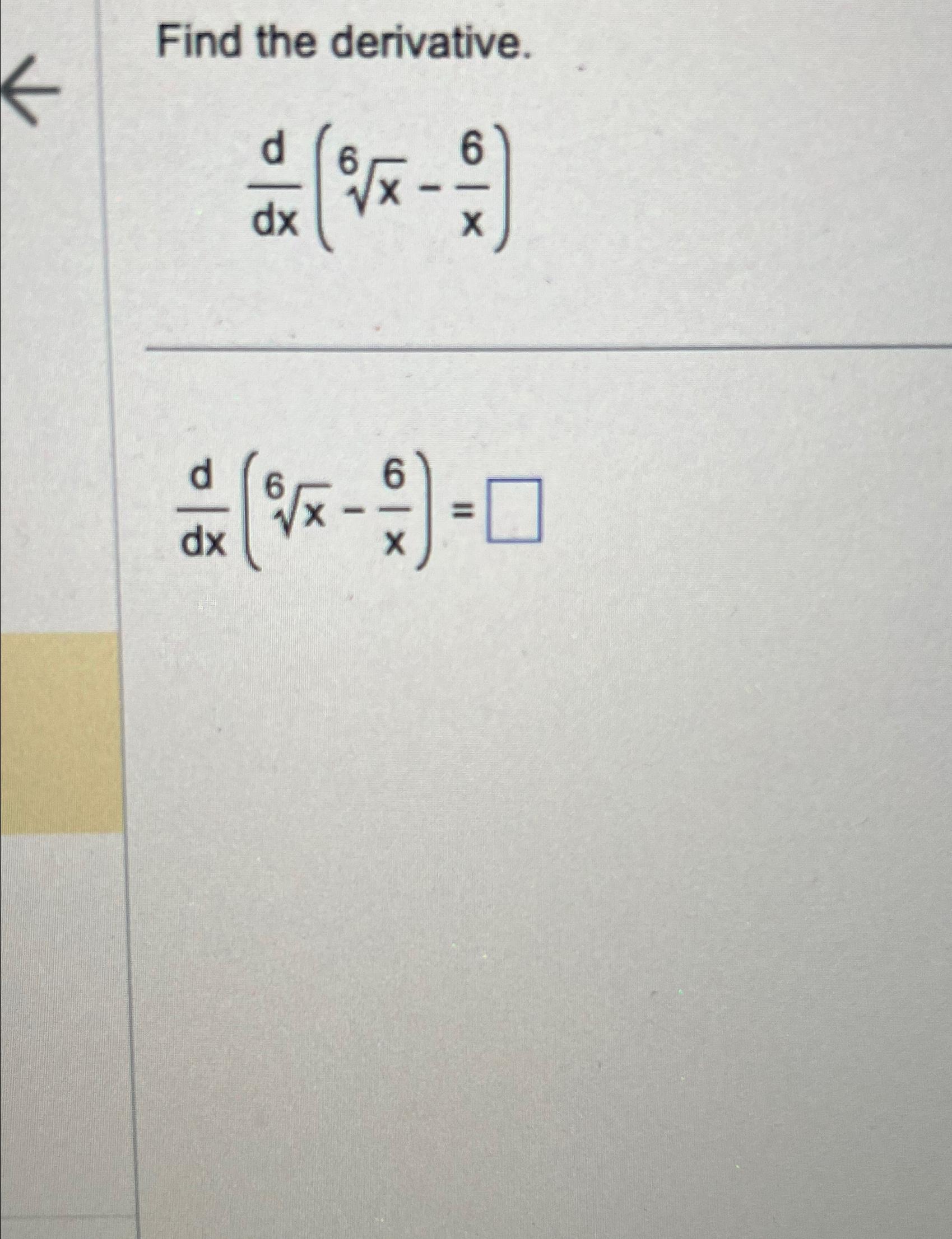 Solved Find the derivative.ddx(x6-6x)ddx(x6-6x)= | Chegg.com