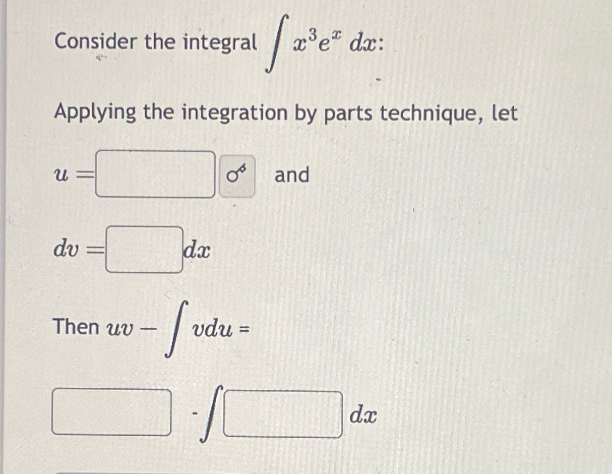 Solved Consider the integral ∫﻿﻿x3exdx ﻿:Applying the | Chegg.com