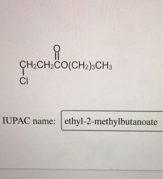 Solved CH2CH2CO(CH2)3CH3 IUPAC name: ethyl-2-methylbutanoate | Chegg.com