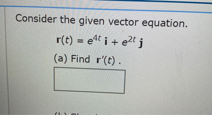 Solved Consider the given vector equation. r(t) = e4ti + etj | Chegg.com