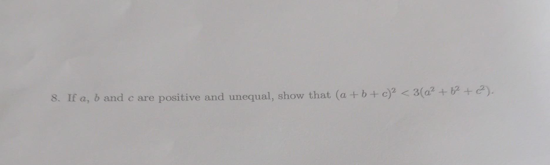 Solved 8. If a,b and c are positive and unequal, show that | Chegg.com