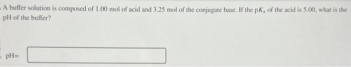 Solved A buffer solution is composed of 1.00 mol of acid and | Chegg.com