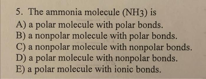Solved 5. The ammonia molecule NH3) is A) a polar molecule | Chegg.com