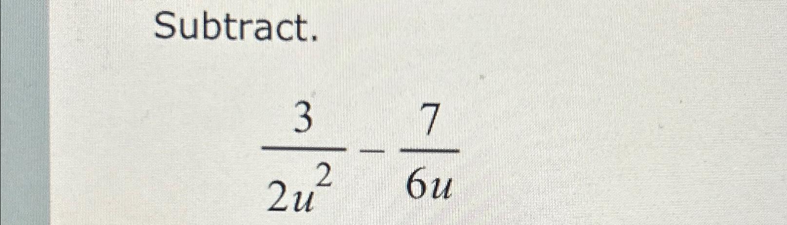 Solved Subtract.32u2-76u | Chegg.com