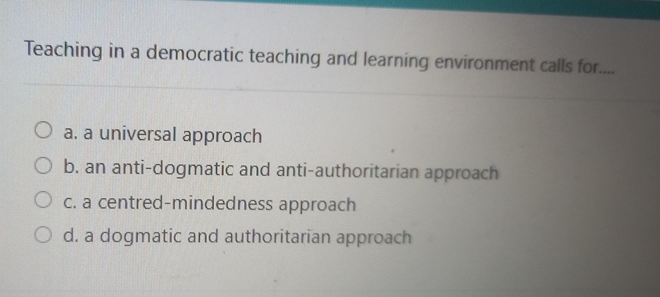 Solved Teaching in a democratic teaching and learning | Chegg.com