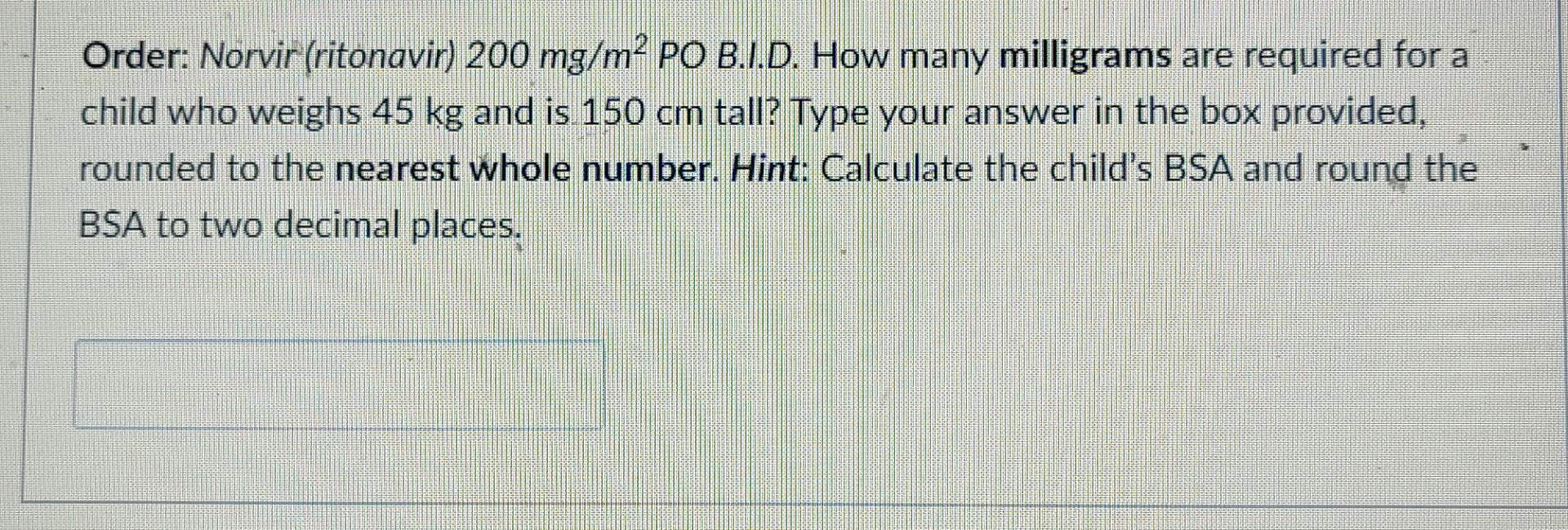 Solved Order: Norvir(ritonavir) 200mg/m2 PO B.I.D. How many | Chegg.com