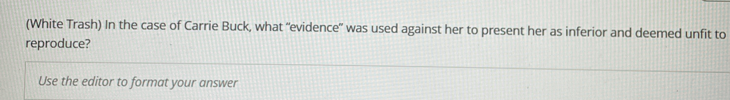 Solved (White Trash) ﻿In the case of Carrie Buck, what | Chegg.com
