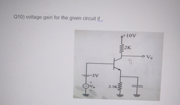 Solved Q10) ﻿voltage gain for the given circuit if | Chegg.com