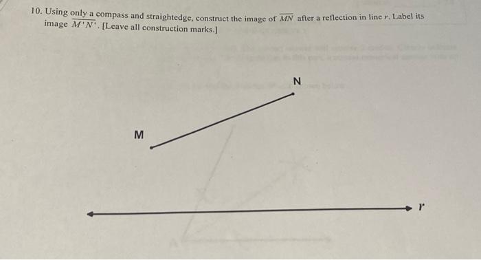 Solved 10. Using only a compass and straightedge, construct | Chegg.com