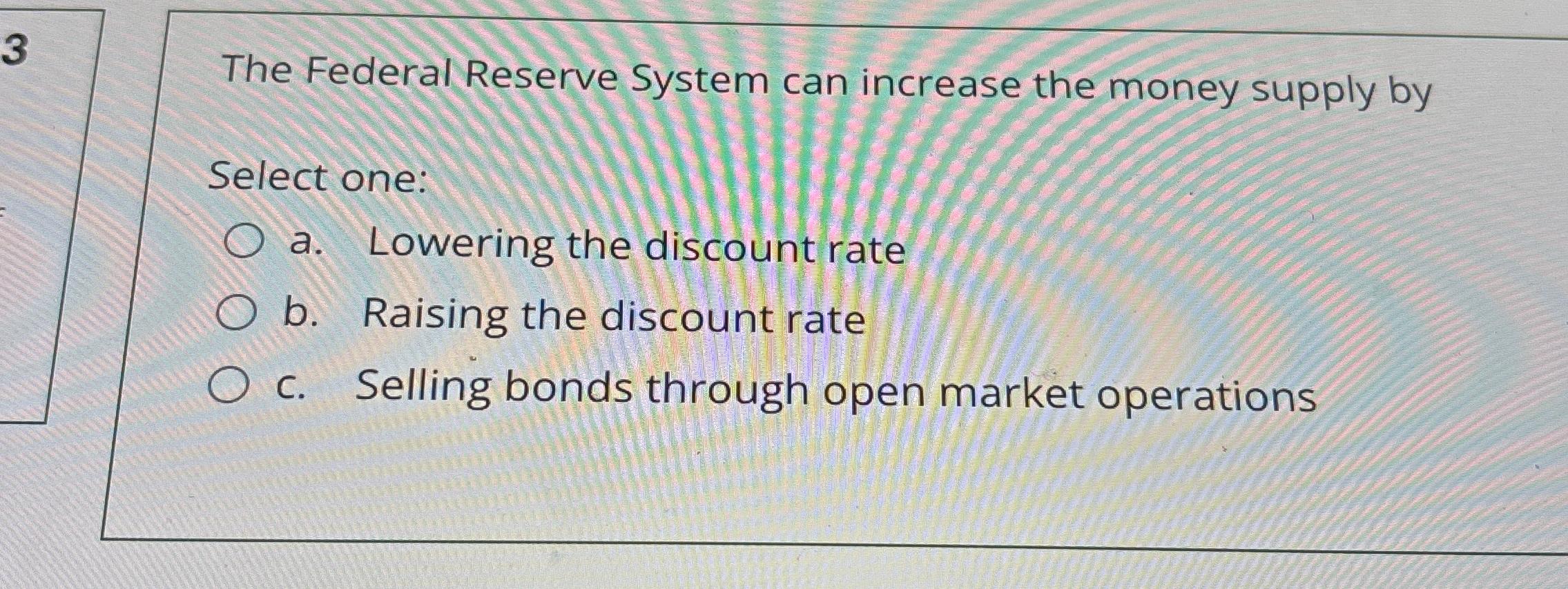 Solved 3 ﻿The Federal Reserve System can increase the money | Chegg.com