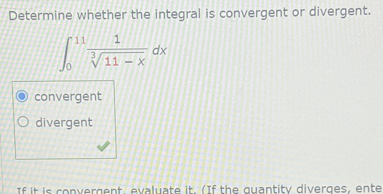 Solved Determine whether the integral is convergent or | Chegg.com