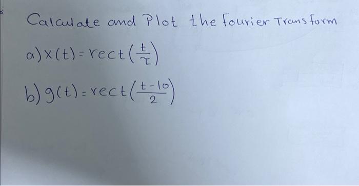 Solved Calculate and Plot the Fourier Transform a) | Chegg.com