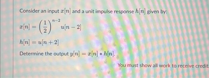 Solved Consider an input x[n] and a unit impulse response | Chegg.com