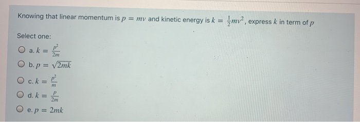 Solved Knowing that linear momentum is p = mv and kinetic | Chegg.com